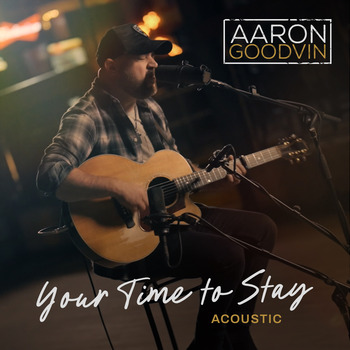 Aaron Goodvin, Your Time to Stay (Acoustic / Single) in High-Resolution ...