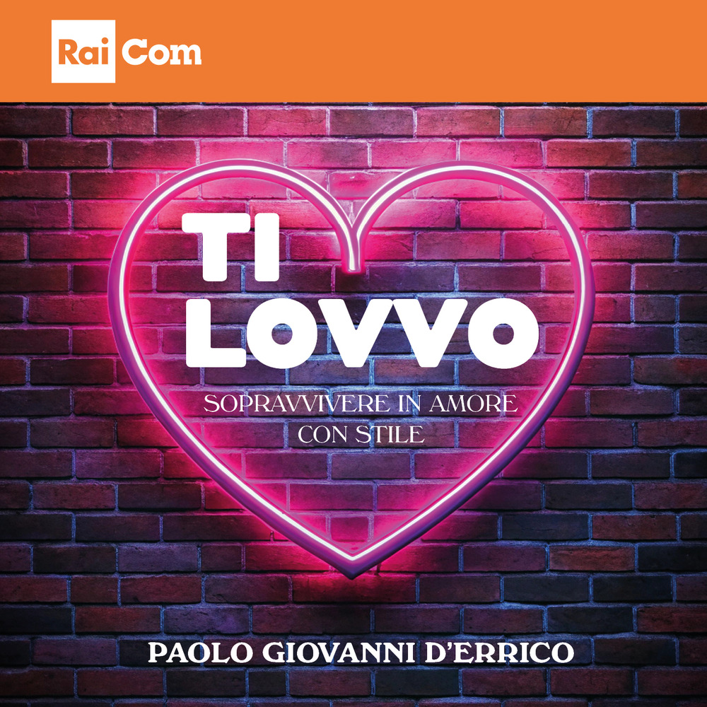 Paolo Giovanni d'Errico, Ti Lovvo Sopravvivere in amore con stile in ...