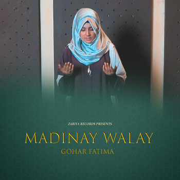 Gohar Fatima; Zariya Records, Madinay Walay (Single) in High-Resolution ...