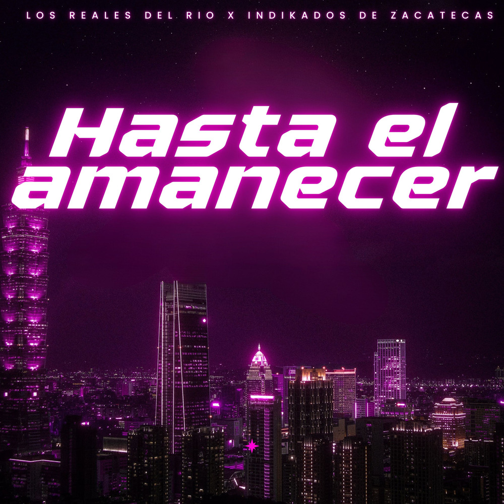 Los Reales Del Rio; Indikados De Zacatecas, Hasta El Amanecer (Single ...
