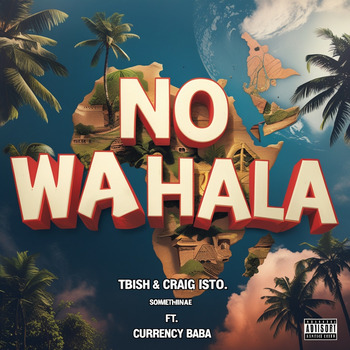 Tbish; Craig Isto; Currency Baba, No Wahala (feat. Currency Baba ...