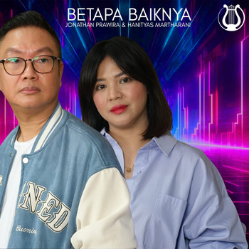 Jonathan Prawira; Hanityas Martharani, BETAPA BAIKNYA (Single) in High ...
