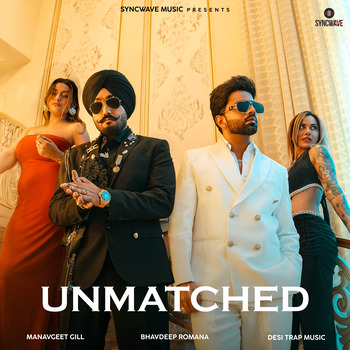 Manavgeet Gill; Bhavdeep Romana; Desi Trap Music, Unmatched (Single) in ...