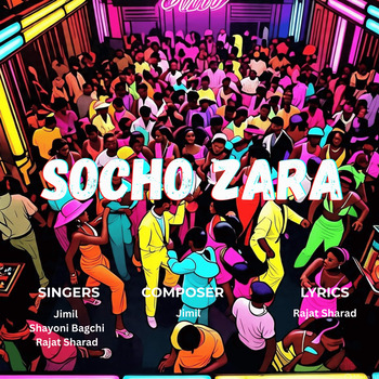 Jimil; Rajat Sharad; Shayoni Bagchi, Socho Zara (Single) in High ...