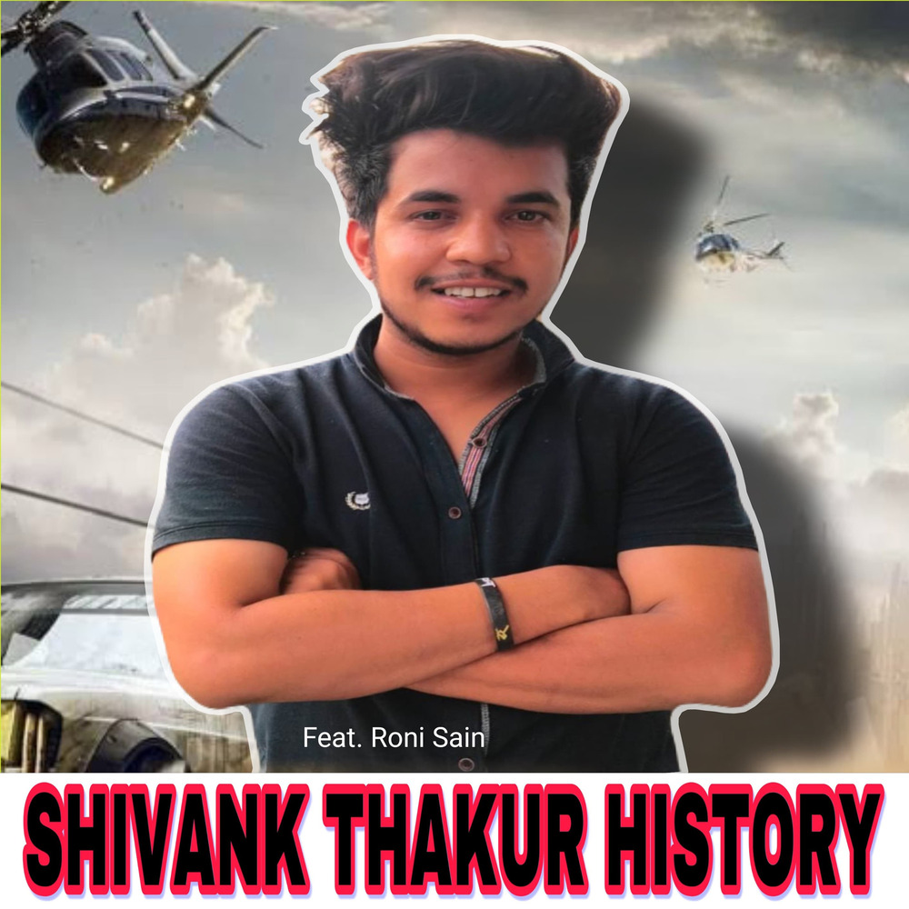 Shivank Thakur; Amit Baisla; Roni Sain, Shivank Thakur History (feat. Roni Sain / Single) in ...