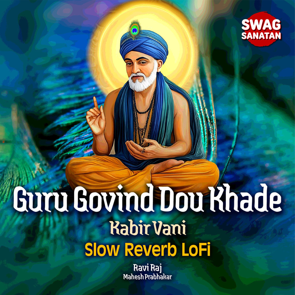 Mahesh Prabhakar; Ravi Raj, Guru Govind Dou Khade - Slow Reverb LoFi - Kabir Vani (Single) in ...