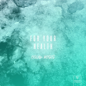 Ocean Roses, For Your Health (Single) in High-Resolution Audio ...