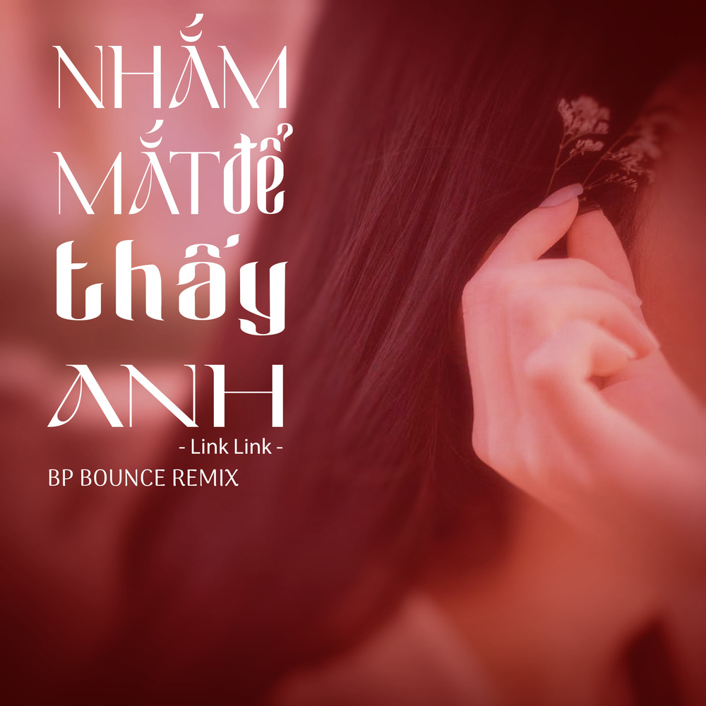 LInk Link, Nhắm Mắt Để Thấy Anh (BP Bounce Remix / Single) in High-Resolution Audio ...