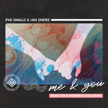 Eva Smalls; Ian Sndrz, Me & You (Small ToK & Norberto Loco Remix ...