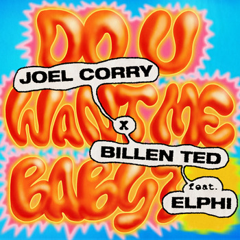 Joel Corry; Billen Ted; Elphi, Do U Want Me Baby? (feat. Elphi / Single ...
