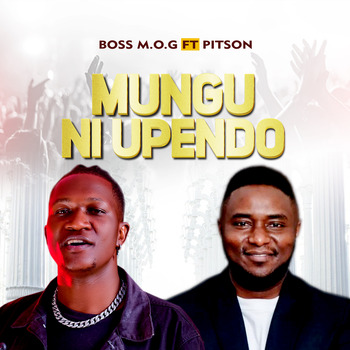 Boss M.O.G; Pitson, Mungu Ni Upendo (feat. Pitson / Single) in High ...