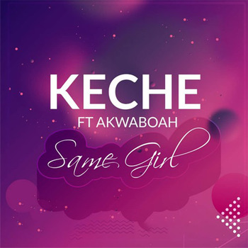 Keche; Akwaboah, Same Girl (feat. Akwaboah / Single) in High-Resolution ...