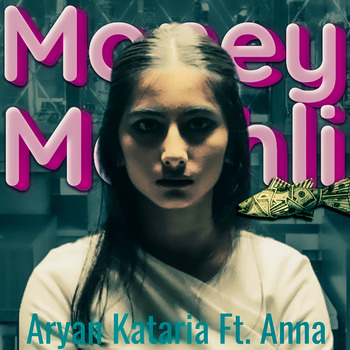Aryan Kataria; Anna, Money Machli (feat. Anna / Single) in High ...