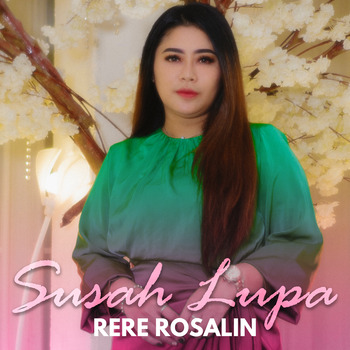 Rere Rosalin, Susah Lupa (Single) in High-Resolution Audio - ProStudioMasters