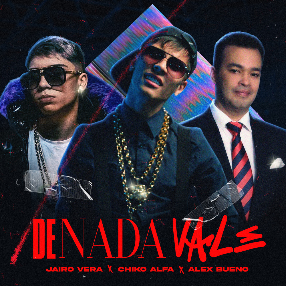 Chiko Alfa; Jairo Vera; Alex Bueno, DE NADA VALE (Single) in High-Resolution Audio ...