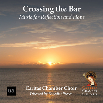 Caritas Chamber Choir; Benedict Preece, Crossing the Bar: Music for ...
