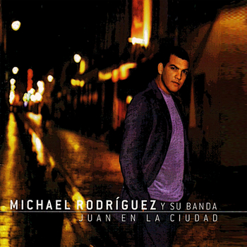 Michael Rodriguez; Michael Rodríguez y Su Banda, Juan en la Ciudad ...