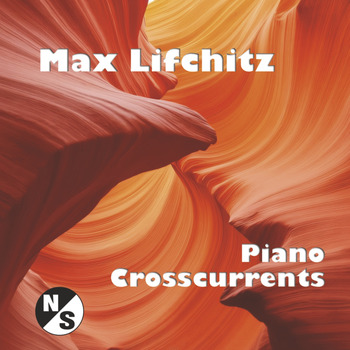 Max Lifchitz, piano, Max Lifchitz: Piano Crosscurrents (Original) in ...
