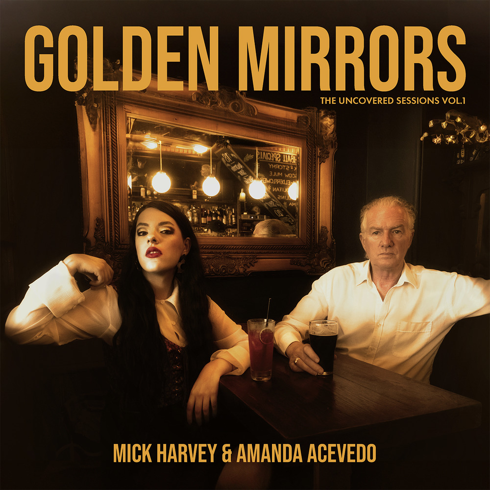 Mick Harvey; Amanda Acevedo, Golden Mirrors - The Uncovered Sessions Vol. 1 in High-Resolution ...
