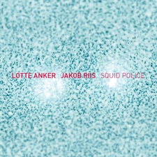 Jakob Riis; Lotte Anker, Squid Police in High-Resolution Audio ...