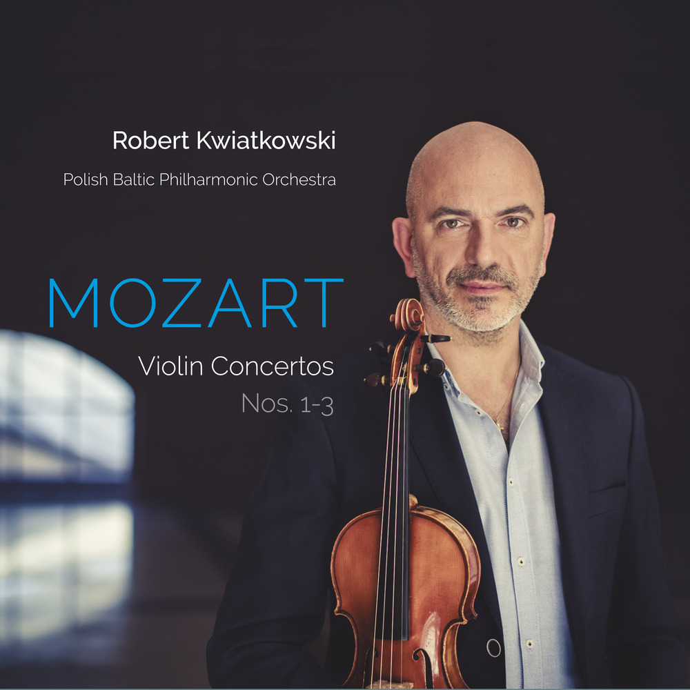 Robert Kwiatkowski; Polish Baltic Philharmonic Orchestra, Mozart: Violin Concertos Nos. 1-3 in ...