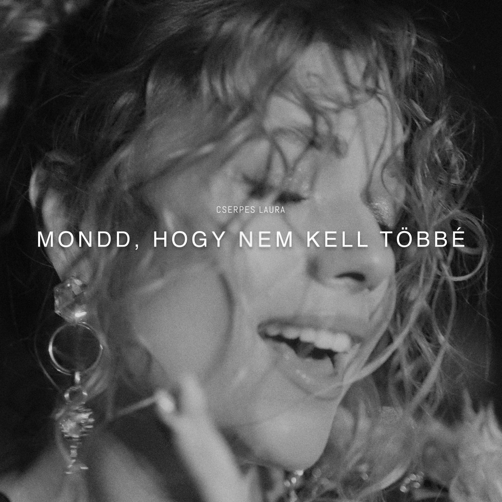 Cserpes Laura, Mondd, hogy nem kell többé (Single) in High-Resolution ...