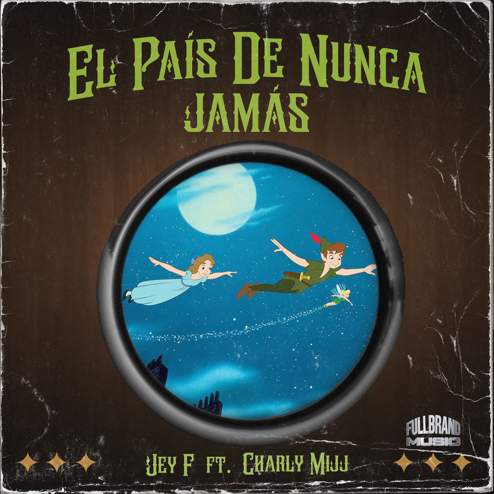 Jey F; Fullbrand Music; Charly Mijj, El País de Nunca Jamás (Single) in ...