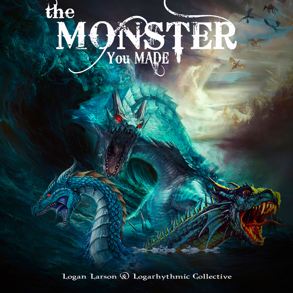 Logan Larson; Logarhythmic Collective, The Monster You Made in High ...