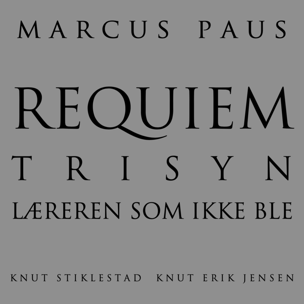Marcus Paus, REQUIEM/TRISYN/LÆREREN SOM IKKE BLE in High-Resolution ...