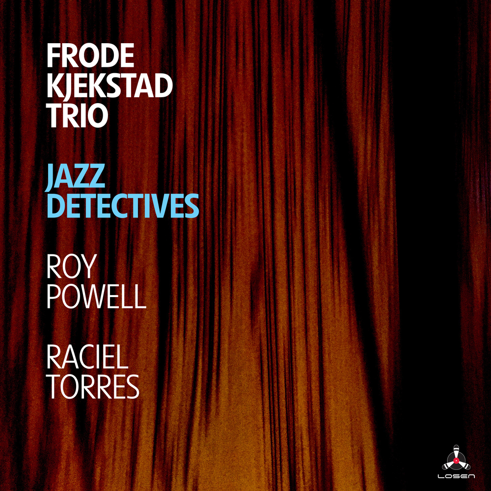 Frode Kjekstad; Roy Powell; Raciel Torres, Jazz Detectives in High ...