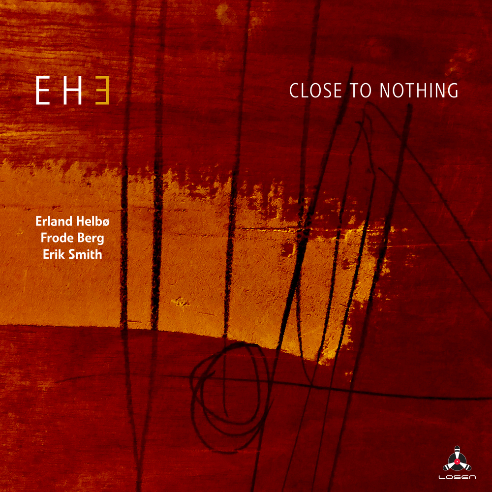 EH3; Erland Helbø; Frode Berg; Erik Smith, Close To Nothing (feat. Erland Helbø, Frode Berg ...