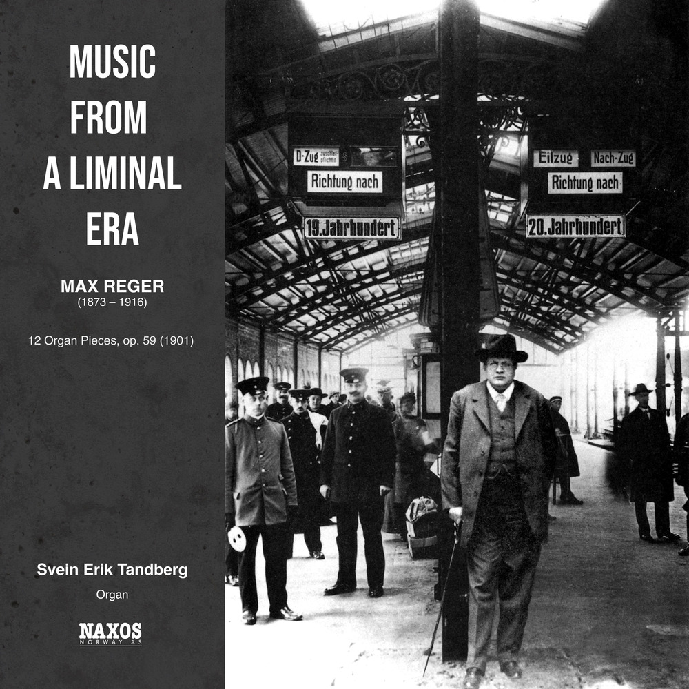Svein Erik Tandberg, Music from a liminal era: Max Reger – 12 Organ ...