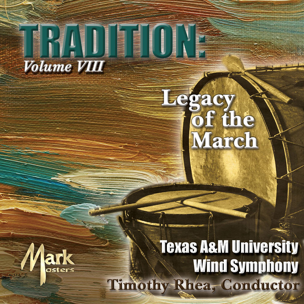 Texas A&M University Wind Symphony; Timothy Rhea, Tradition, Vol. 8 ...