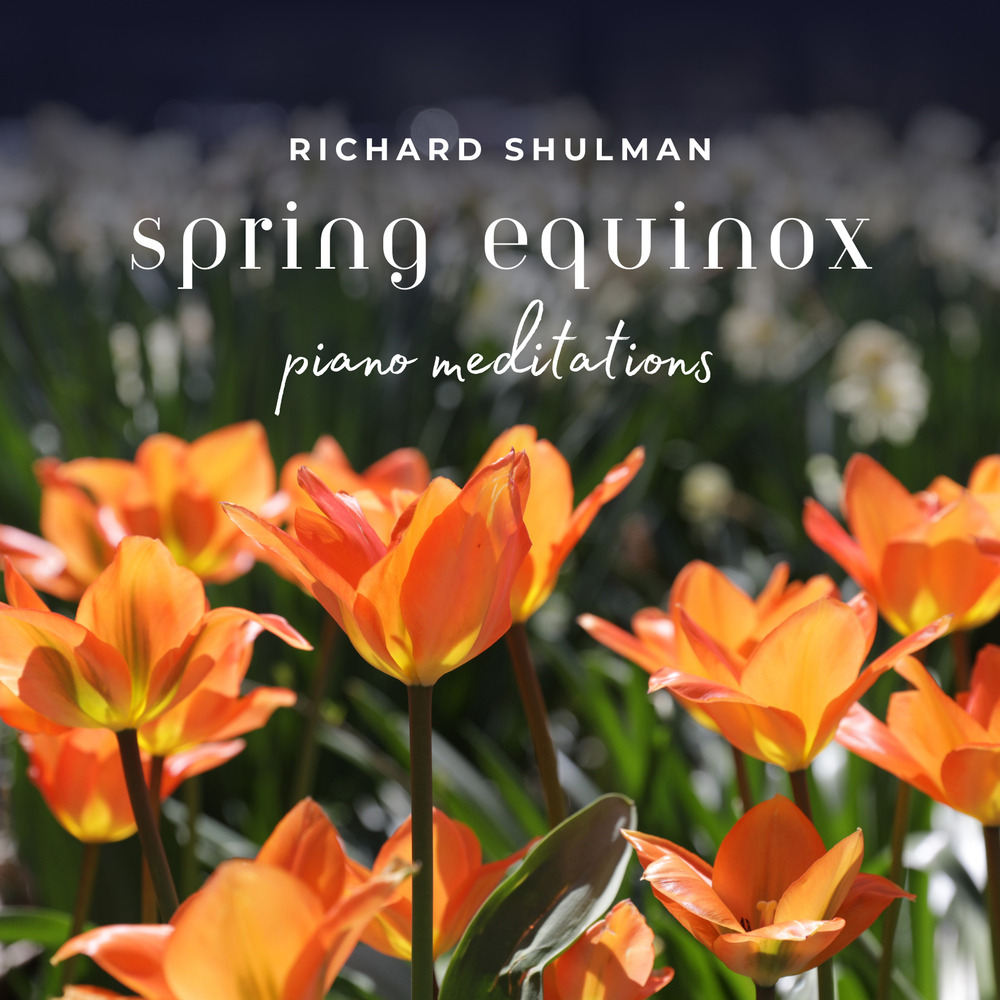 Richard Shulman, Spring Equinox Piano Meditations in High-Resolution ...