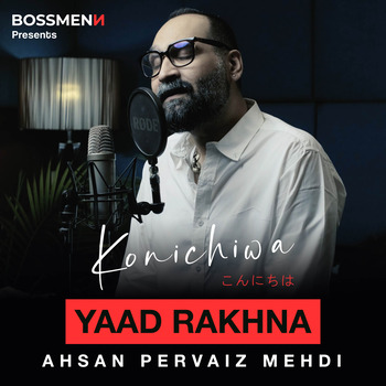 Boss Menn; Ahsan Pervaiz Mehdi, Yaad Rakhna (feat. Ahsan Pervaiz Mehdi ...