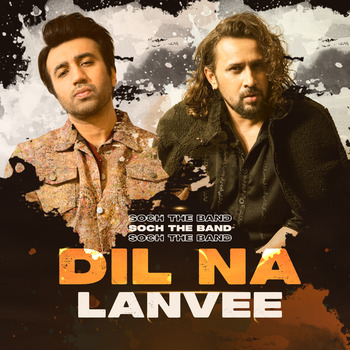 Soch the Band; Adnan Dhool, Dil Na Lanvee (feat. Adnan Dhool / Single ...
