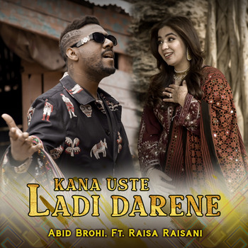 Abid Brohi; Raisa Raisani, Kana Uste Ladi Darene (feat. Raisa Raisani ...