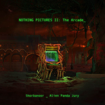Alien Panda Jury; Shorbanoor, Nothing Pictures II: The Arcade in High ...