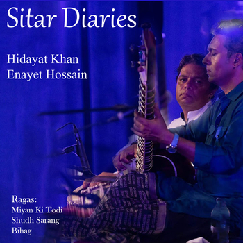 Hidayat Khan; Enayet Hossain, Sitar Diaries in High-Resolution Audio ...