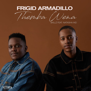 Frigid Armadillo; Skillz; NATASHA MD, Themba Wena (feat. NATASHA MD ...