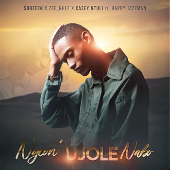 Sobzeen; Zee_nhle; Casey Ntuli; Happy Jazzman, Ngcon' Ujole Nabo (feat. Happy Jazzman / Single ...