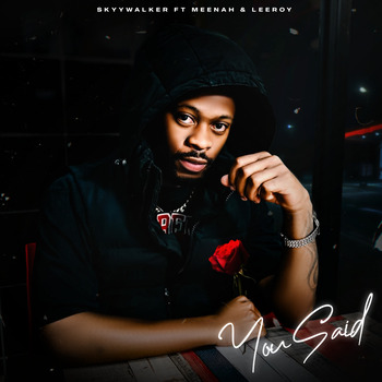 Skyywalker; Meenah; Leeroy, You Said (feat. Meenah & Leeroy / Single ...