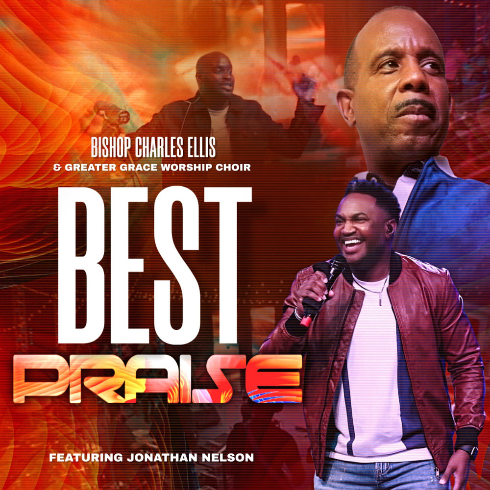 Bishop Charles Ellis & Greater Grace Worship Choir; Jonathan Nelson, Best Praise (feat. Jonathan ...