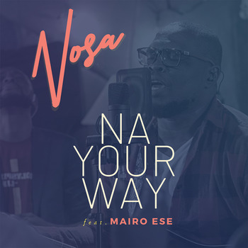 Nosa; Mairo Ese, Na Your Way (feat. Mairo Ese) [Remastered] (Single) in ...
