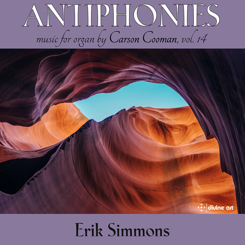 Erik Simmons, Carson Cooman Organ Music, Vol. 14: Antiphonies in High ...