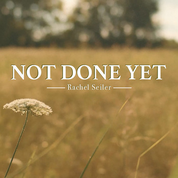 Rachel Seiler, Not Done Yet (Acoustic / Single) in High-Resolution ...