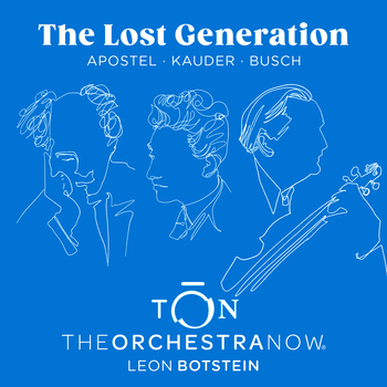 The Orchestra Now; Leon Botstein, The Lost Generation: Apostel • Kauder ...