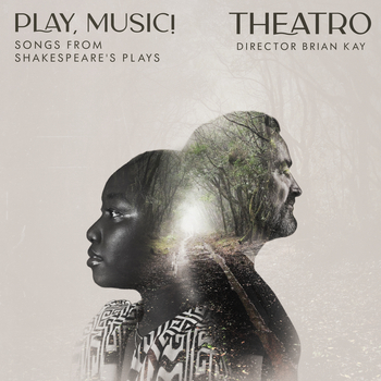 Theatro; Brian Kay, Play, Music! - Songs from Shakespeare's Plays in ...