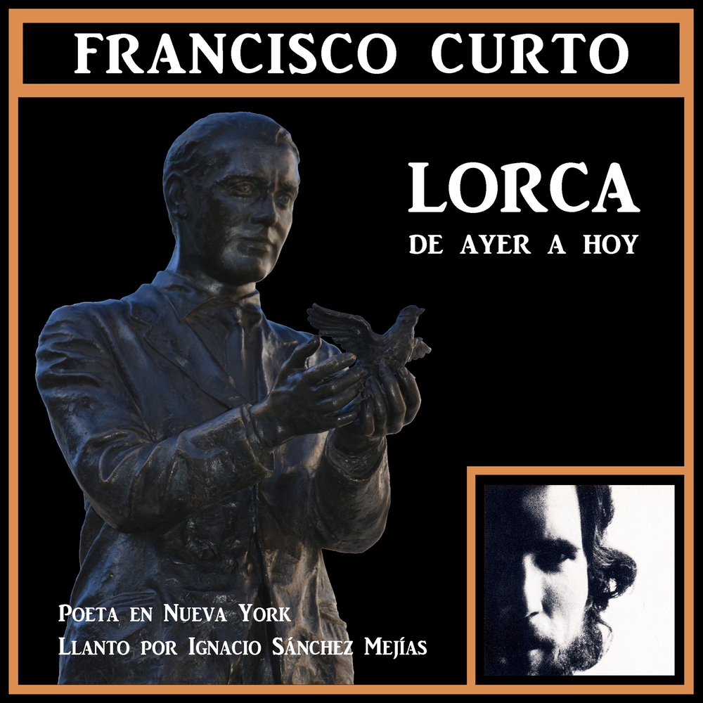 Francisco Curto, Lorca de Ayer a Hoy: Poeta en Nueva York. Llanto por Ignacio Sánchez Mejías in ...