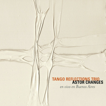 Adrián Iaies; Pablo Mainetti; Horacio Fumero, Astor Changes - Tango ...
